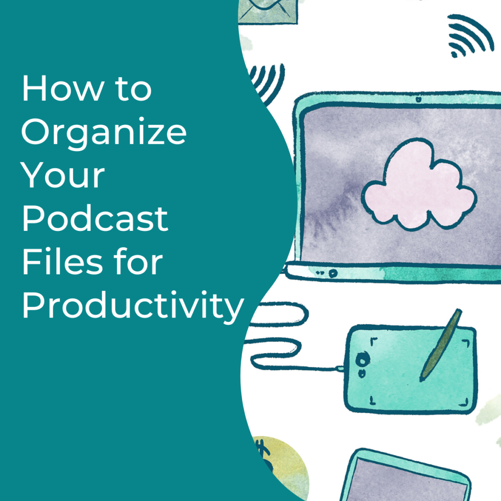 How to Organize Your Podcast Files for Productivity