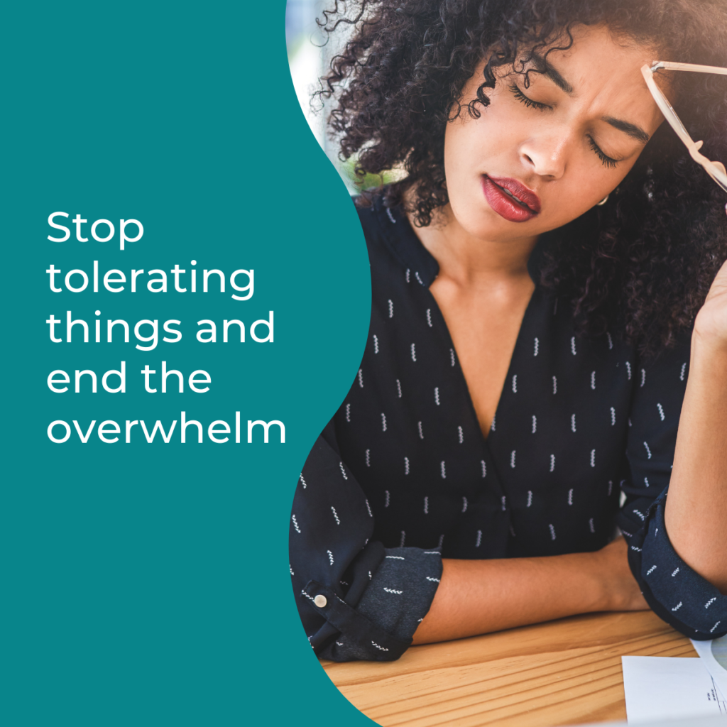 Tired of feeling overwhelmed? Stop tolerating things that don't help ...