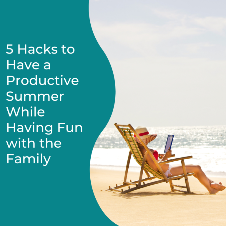 5 Hacks to Have a Productive Summer While Having Fun with the Family