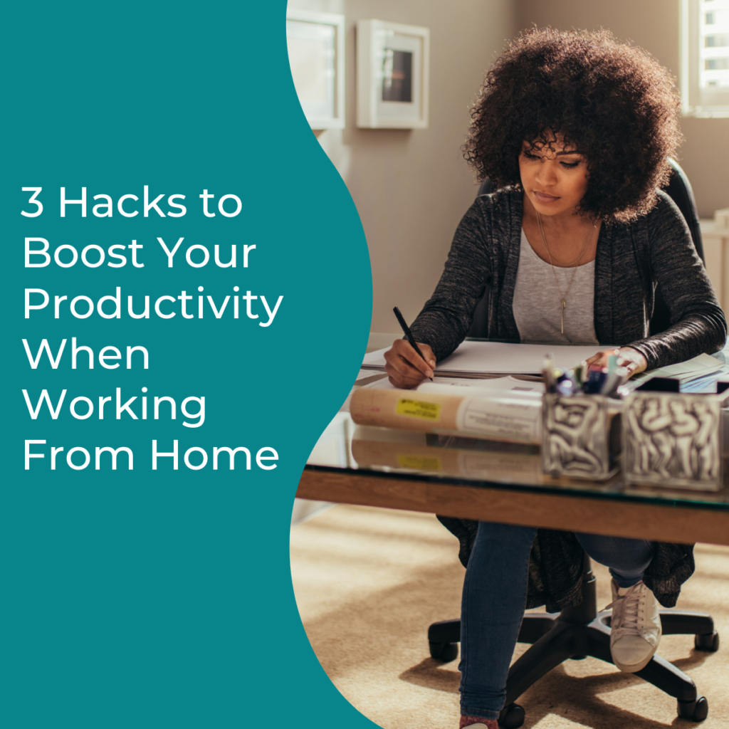 3 Hacks to Boost Your Productivity When Working From Home